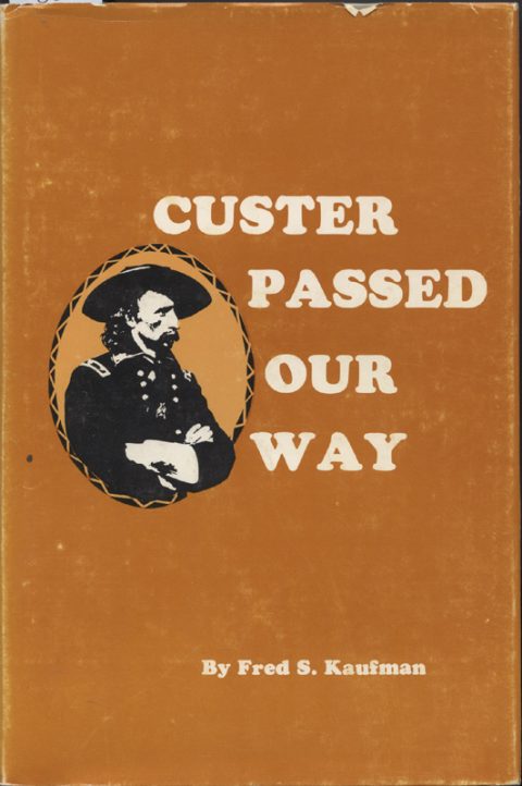 Custer Passed Our Way ~ Kaufman - Eagle Editions Ltd.