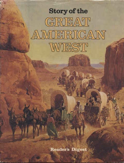 Story of the Great American West ~ Reader's Digest - Eagle Editions Ltd.